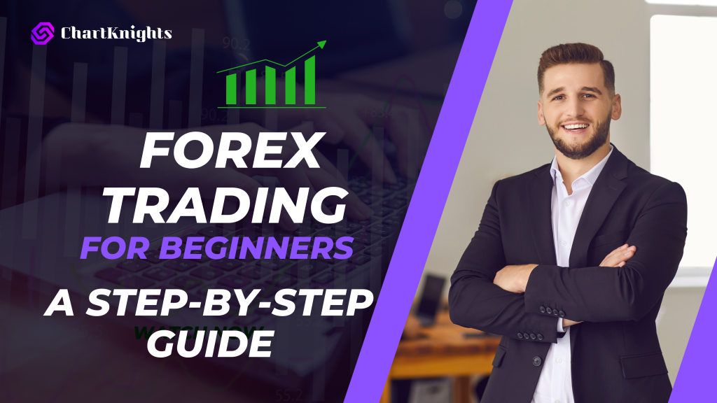 Forex Trading for Beginners: A Step-by-Step Guide – ChartKnights